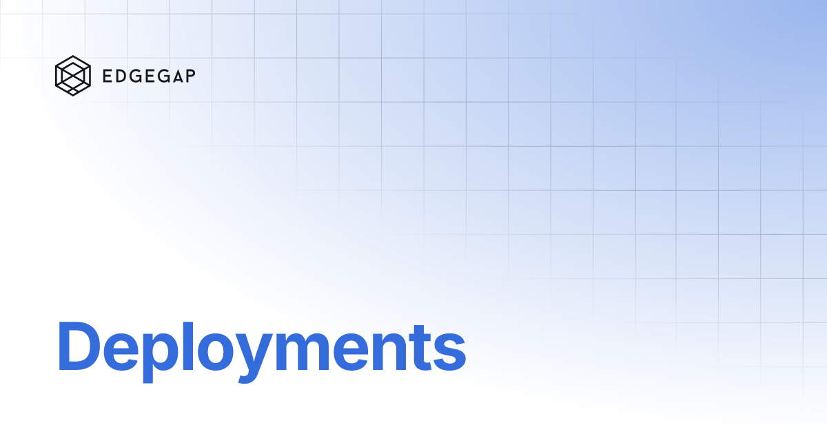 Deployments | Edgegap Docs