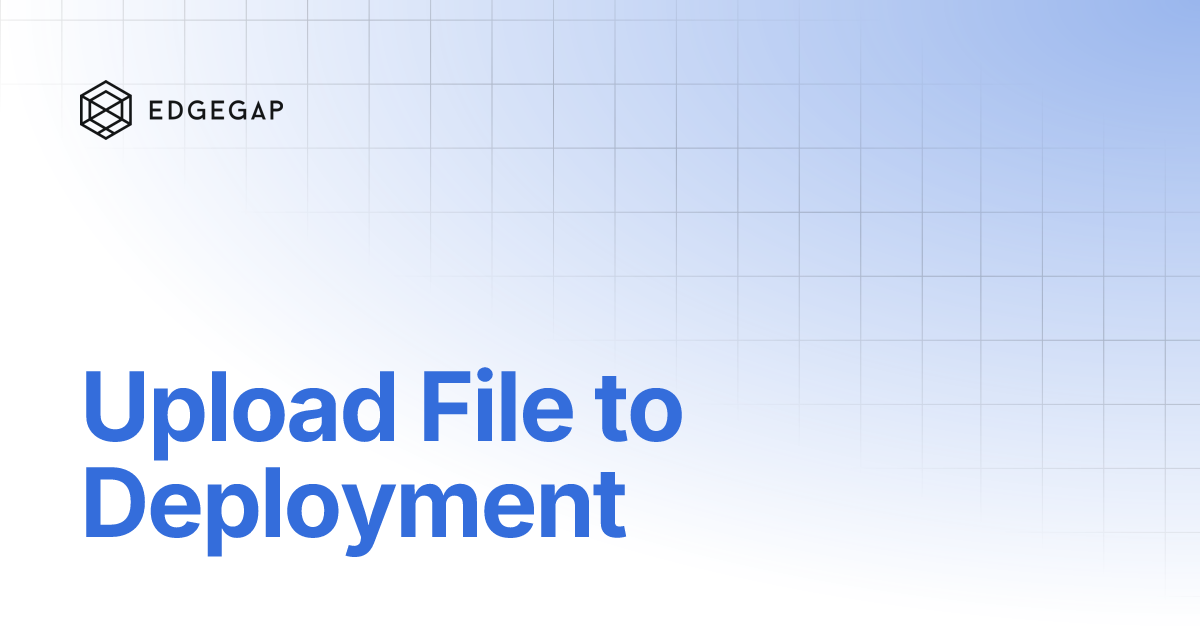 Upload File to Deployment | Edgegap Docs