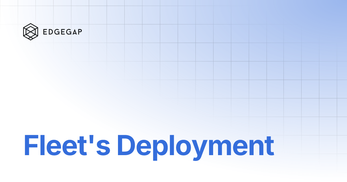 Fleet's Deployment | Edgegap Docs