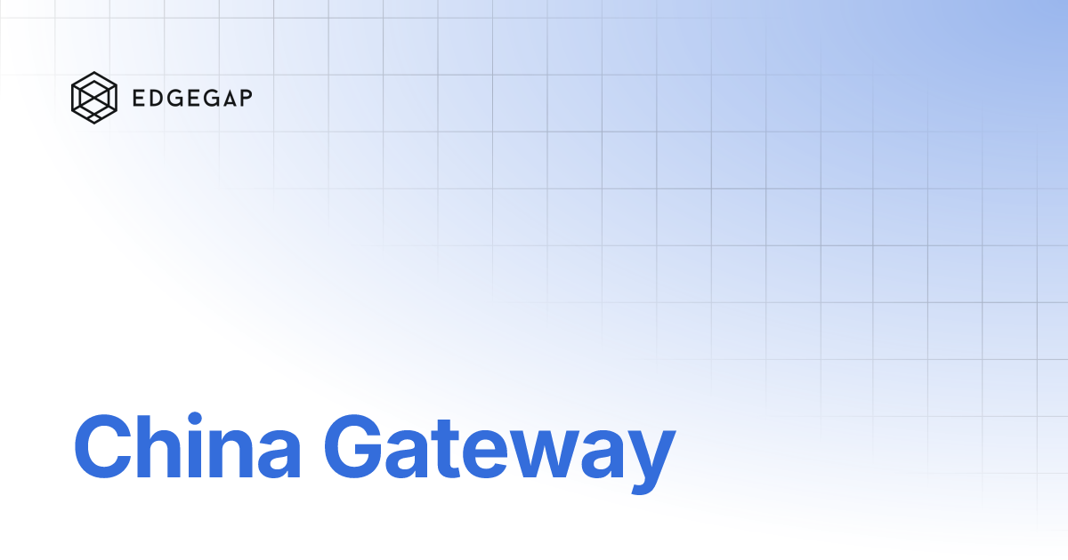 China Gateway | Edgegap Docs