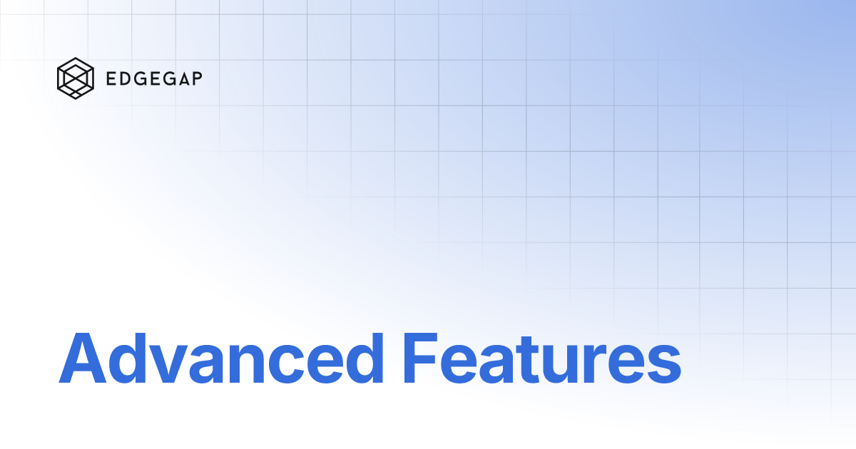 Advanced Features | Edgegap Docs