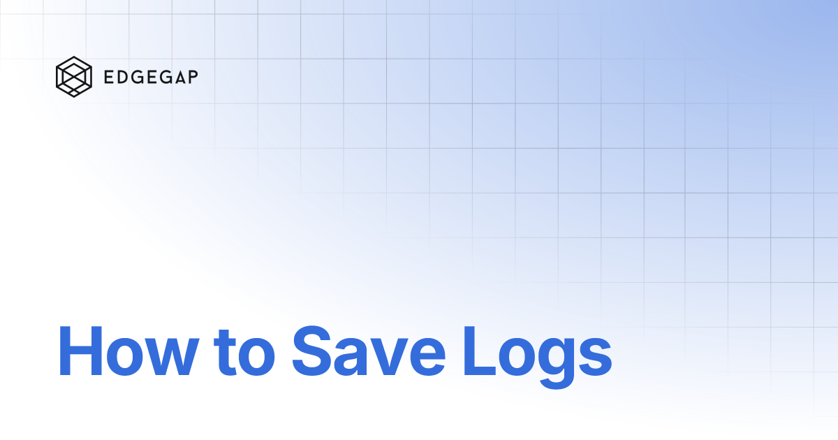 How to Save Logs | Edgegap Docs