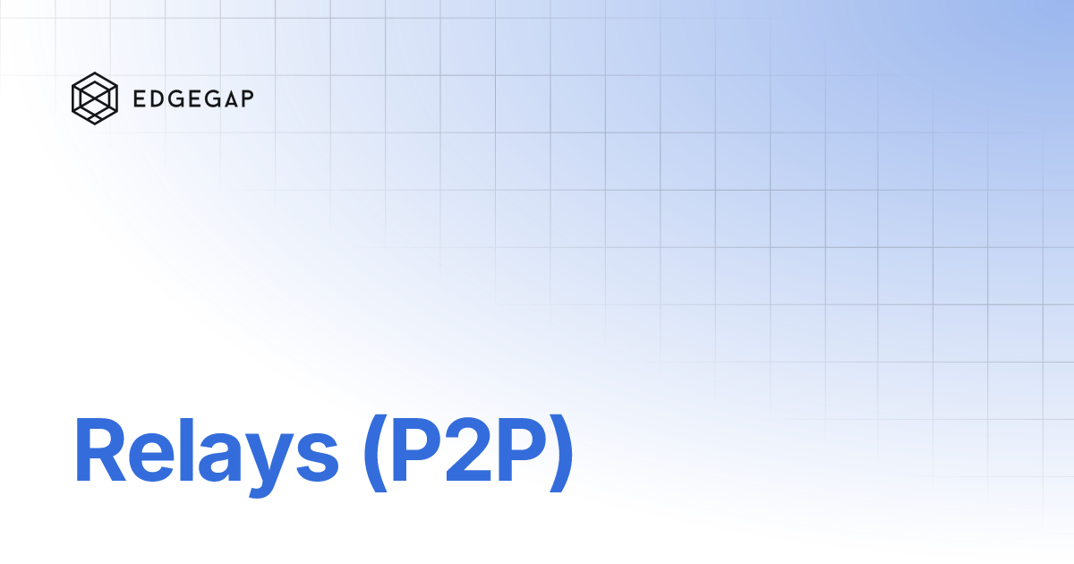 Relays (P2P) | Edgegap Docs