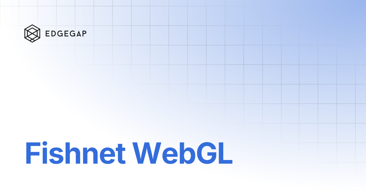 Fishnet WebGL | Edgegap Docs